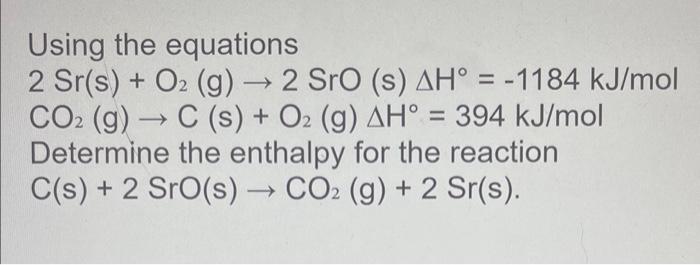 Solved Using the equations 2Sr(s)+O2( g)→2SrO(s)ΔH∘=−1184 | Chegg.com