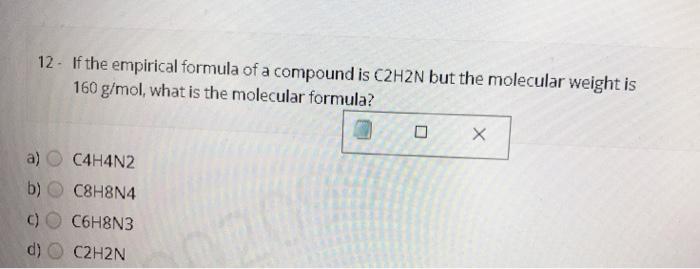Solved 12- If the empirical formula of a compound is C2H2N | Chegg.com