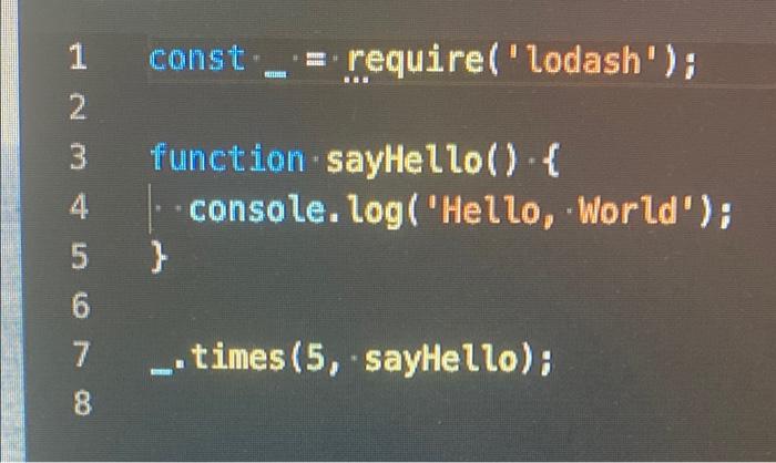 Solved const = require( 'lodash'); function sayHello() { 4 | Chegg.com