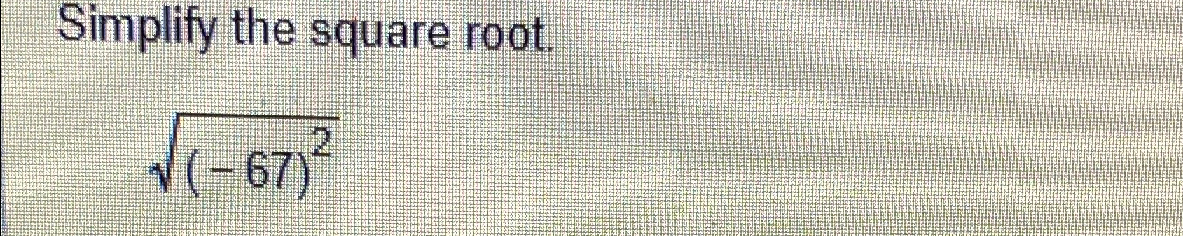 Solved Simplify the square root.(-67)22 | Chegg.com