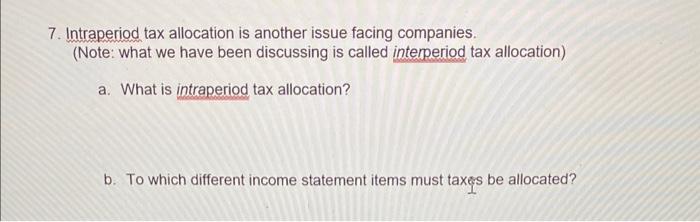 Solved 7. Intraperiod tax allocation is another issue facing | Chegg.com
