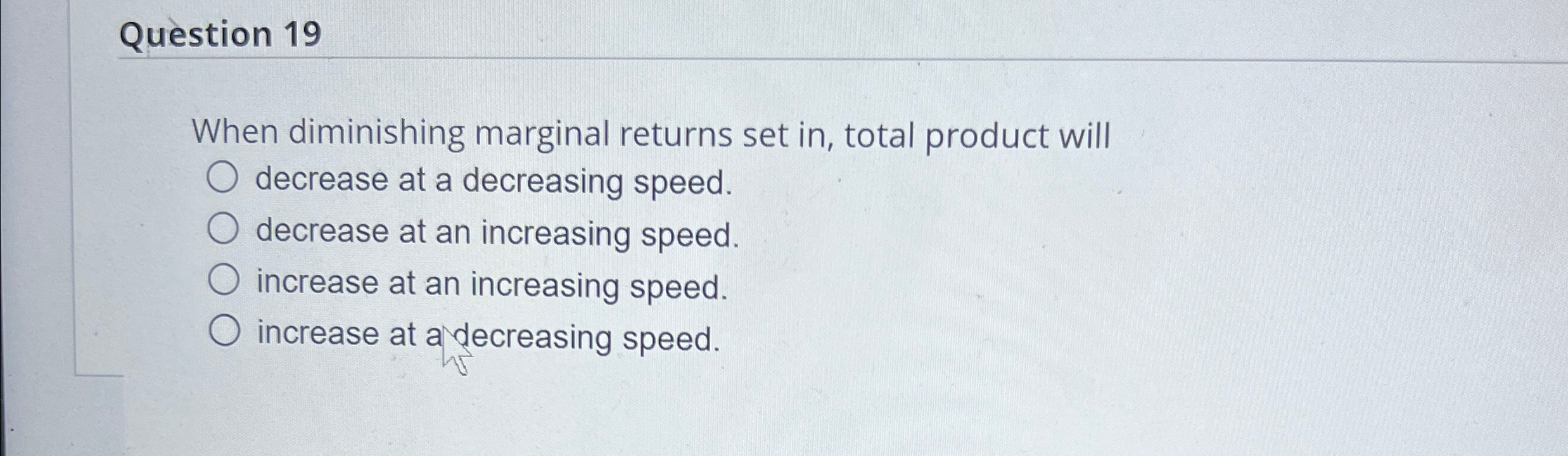 Solved Question 19When diminishing marginal returns set in, | Chegg.com