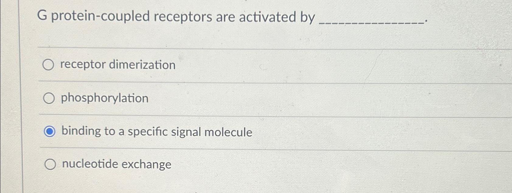 Solved G protein-coupled receptors are activated byreceptor | Chegg.com