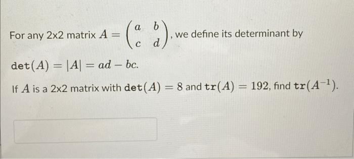 Solved For any 2×2 matrix A=(acbd), we define its | Chegg.com