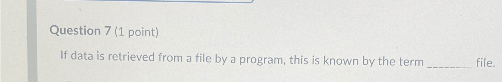 Solved Question 7 (1 ﻿point)If data is retrieved from a file | Chegg.com
