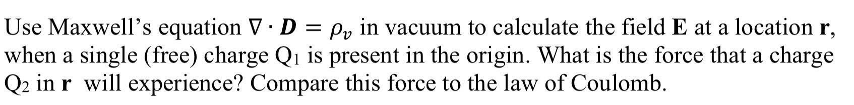 Solved Use Maxwell's equation grad*D=ρv ﻿in vacuum to | Chegg.com