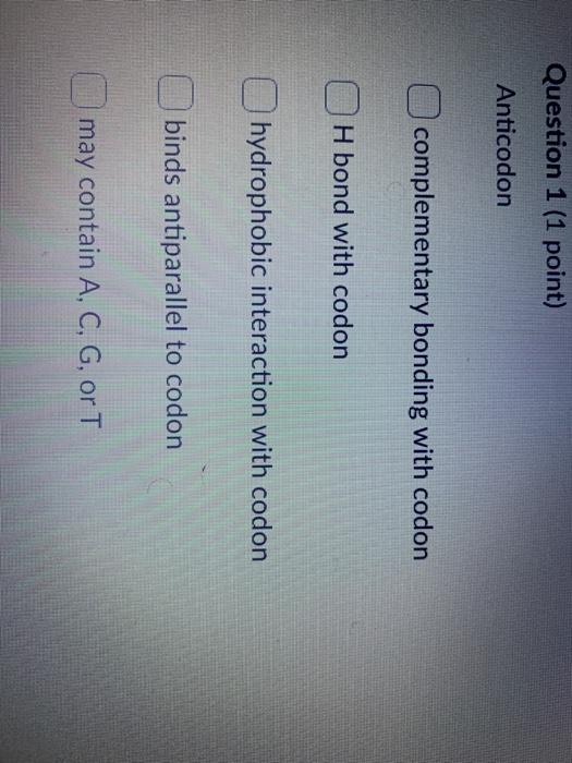 Solved Question 1 (1 point) Anticodon complementary bonding | Chegg.com