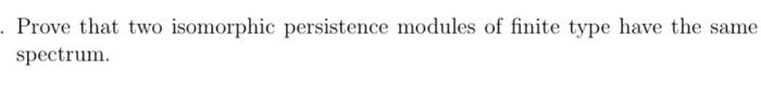 Solved Prove that two isomorphic persistence modules of | Chegg.com
