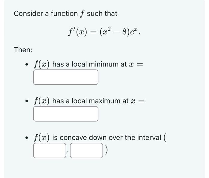 Solved Consider a function f such that f′(x)=(x2−8)ex. Then: | Chegg.com