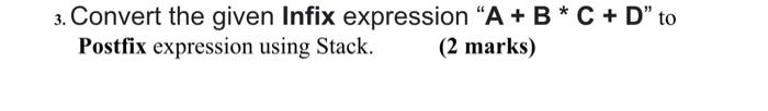 Solved 3. Convert the given Infix expression “A+B* C + D" to | Chegg.com
