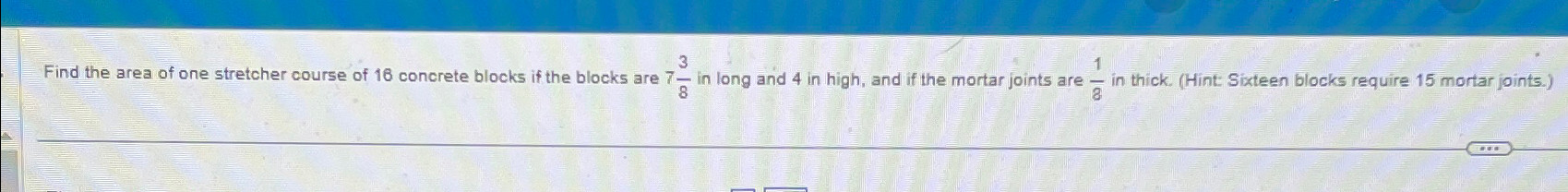 Solved Find the area of one stretcher course of 16 ﻿concrete | Chegg.com