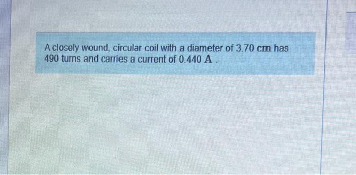 Solved A closely wound, circular coil with a diameter of | Chegg.com