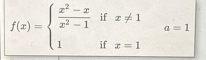 Solved f(x) = x² X x² - 1 1 if x = 1 if x = 1 a = 1please | Chegg.com