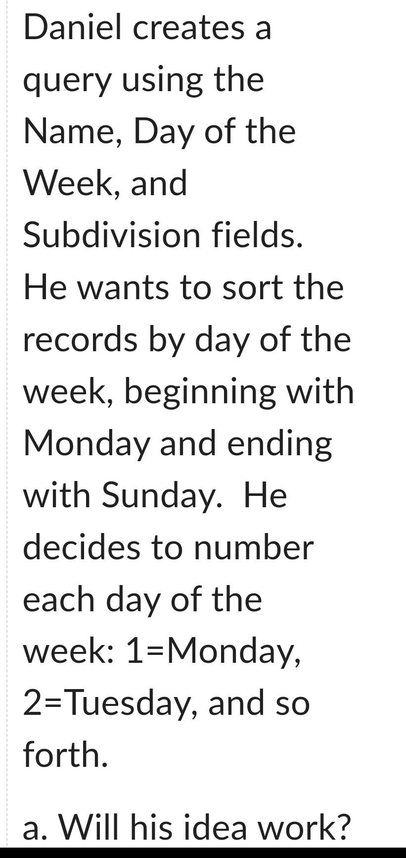 Solved Daniel creates a query using the Name, Day of the | Chegg.com