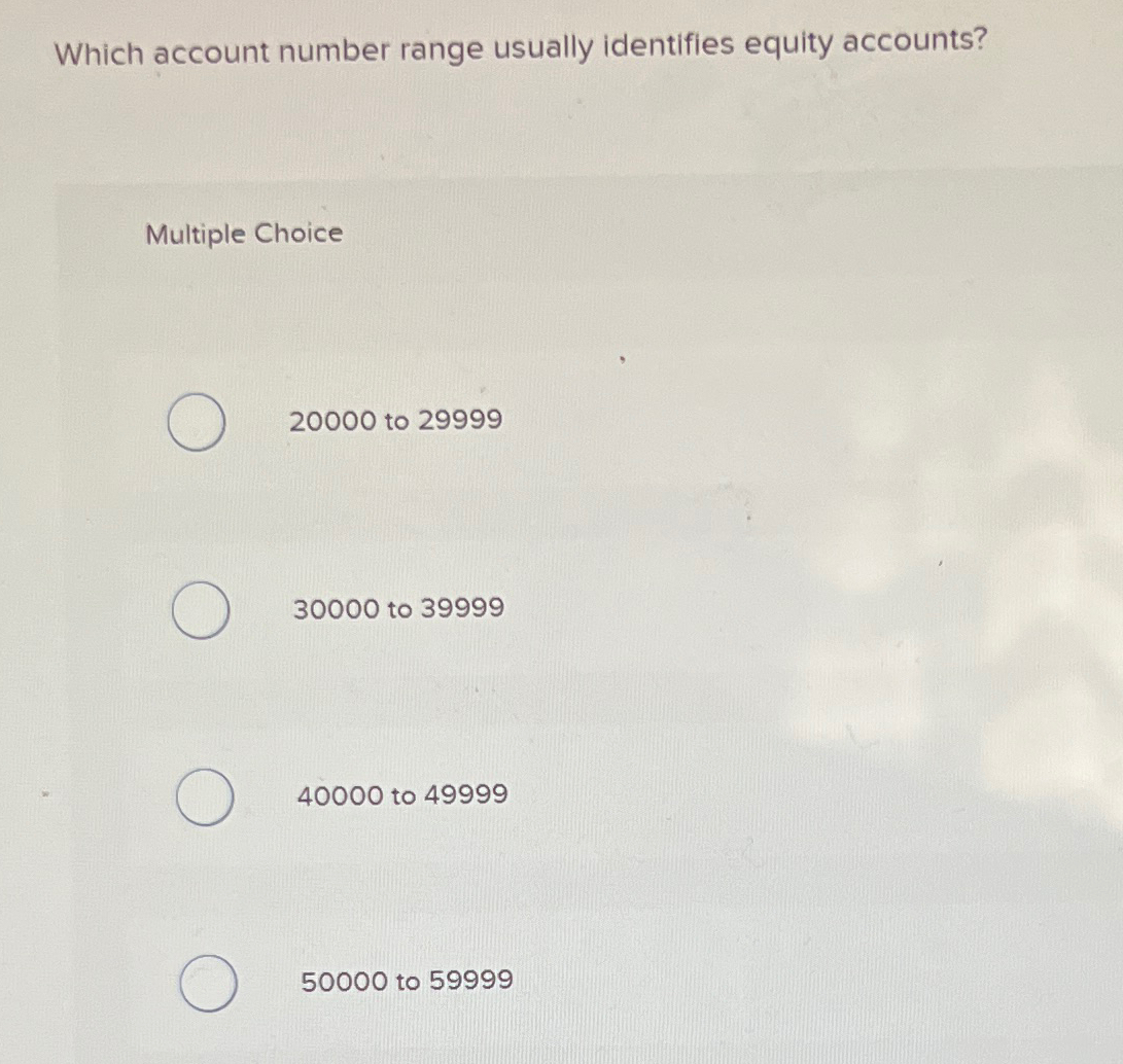 Solved Which account number range usually identifies equity | Chegg.com