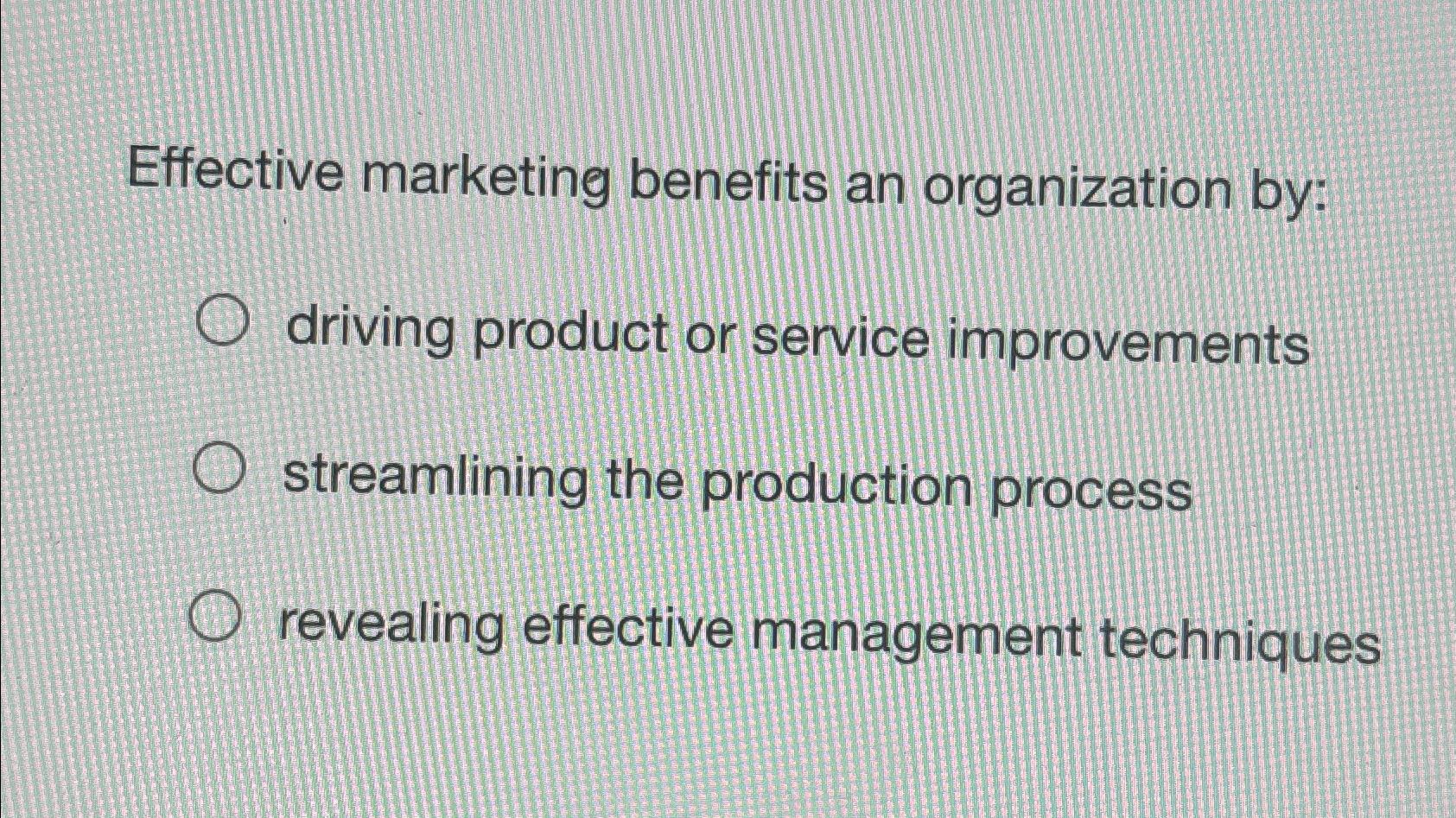 Solved Effective marketing benefits an organization by: | Chegg.com