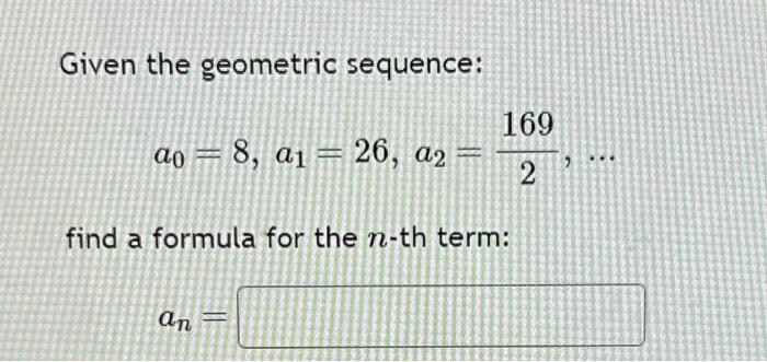 Solved Given the geometric sequence: a0=8,a1=26,a2=2169,… | Chegg.com