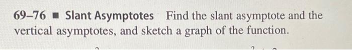 Solved 69-76 ∽ Slant Asymptotes Find the slant asymptote and | Chegg.com