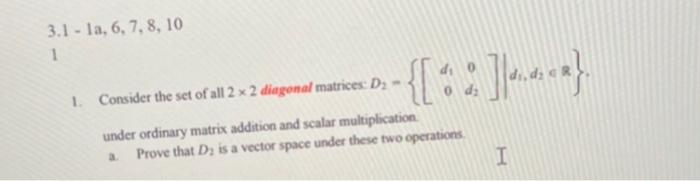 Solved 1 1. Consider the set of all 2×2 diagonal matrices: | Chegg.com