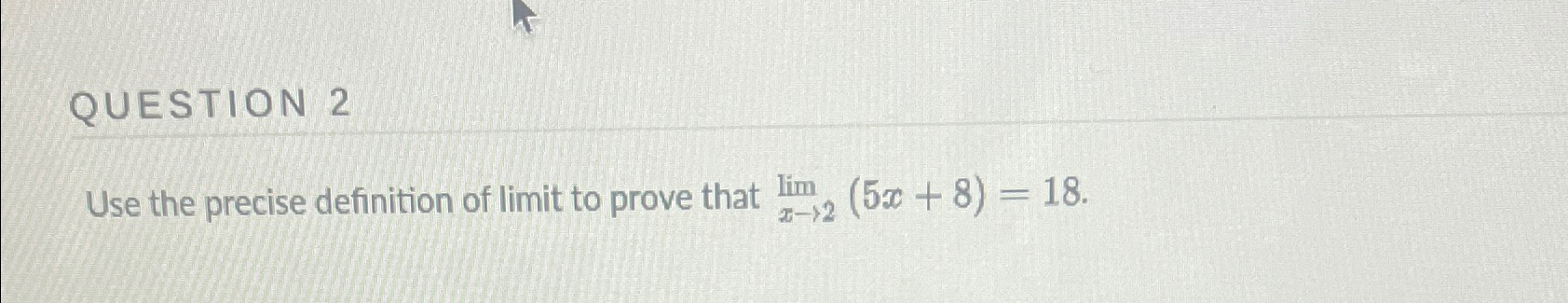 Solved Question 2use The Precise Definition Of Limit To