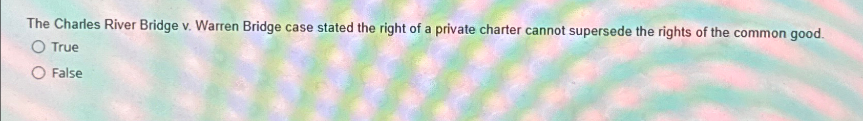 Solved The Charles River Bridge v. ﻿Warren Bridge case | Chegg.com