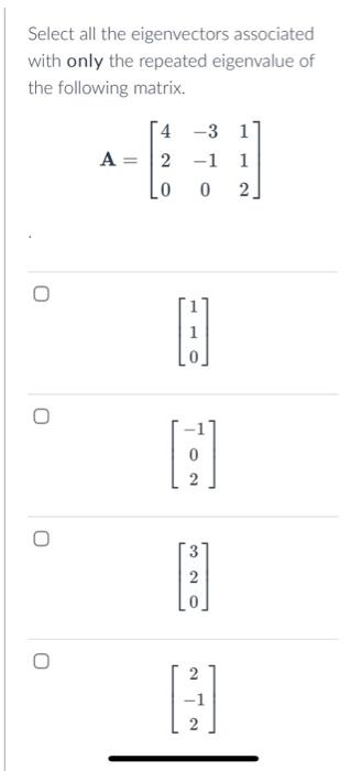 Solved Select all the eigenvectors associated with only the | Chegg.com