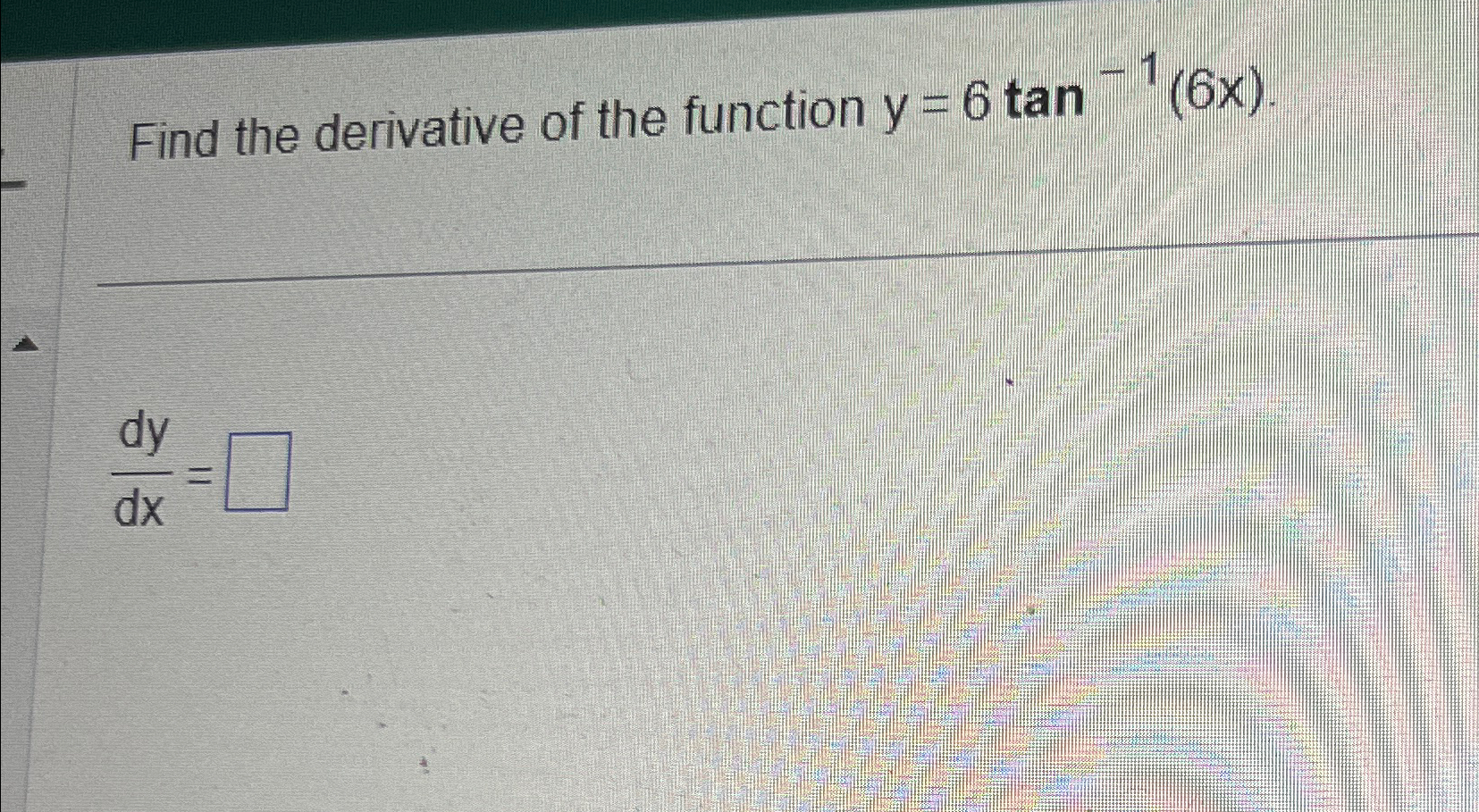 Solved Find the derivative of the function y=6tan-1(6x)dydx= | Chegg.com
