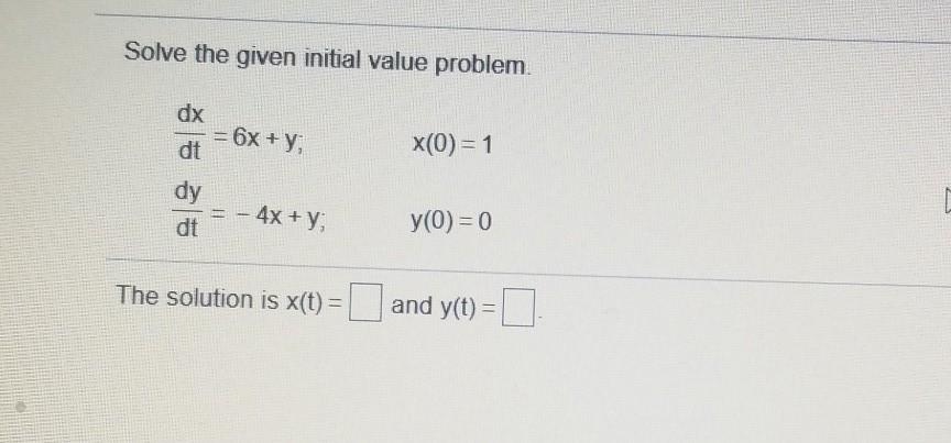 Solved Solve the given initial value problem. dx dt = 6x +y, | Chegg.com