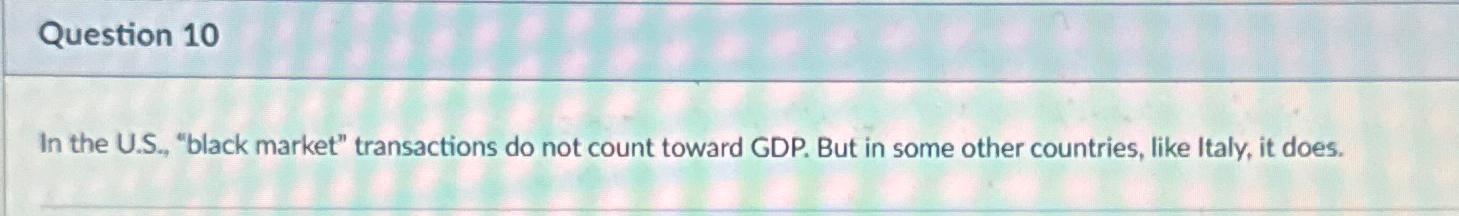 Solved Question 10In the U.S., ﻿"black market" transactions | Chegg.com