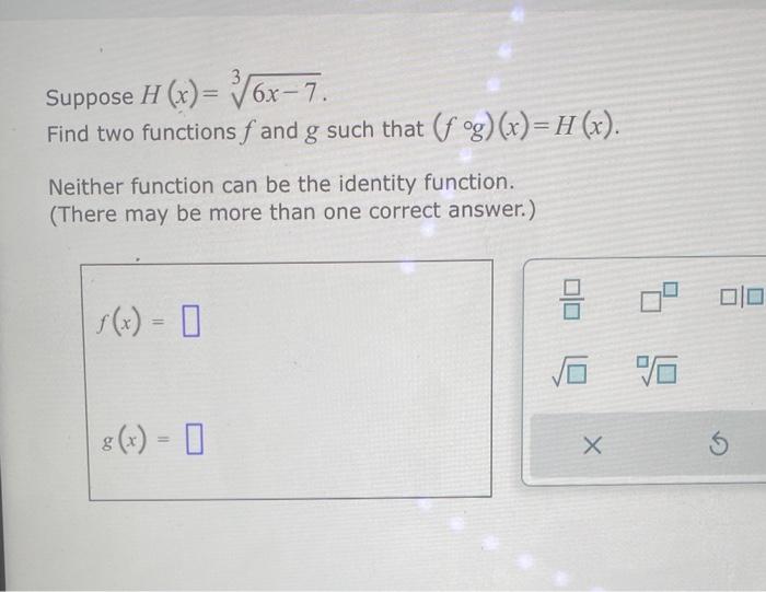 Solved Suppose H(x)=36x−7 Find two functions f and g such | Chegg.com