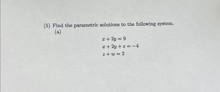 Solved (5) Find the parametric solutions to the following | Chegg.com