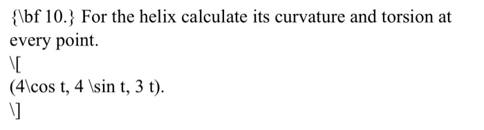 Solved {\bf 10.} For the helix calculate its curvature and | Chegg.com