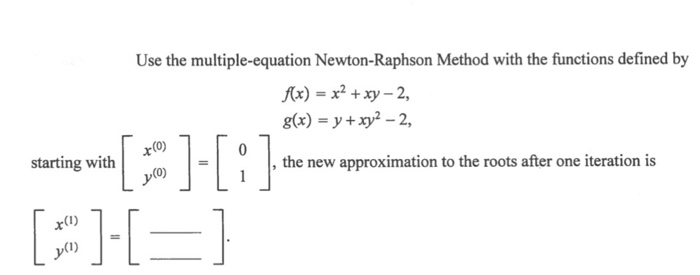 Solved Use the multiple-equation Newton-Raphson Method with | Chegg.com