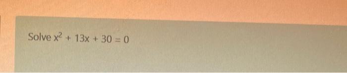 Solved x2+13x+30=0 | Chegg.com