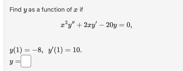 Solved Find y as a function of x if x2y′′+2xy′−20y=0 | Chegg.com