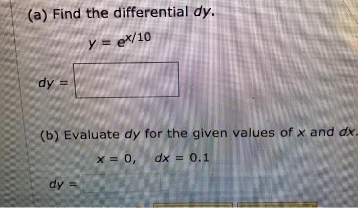 Solved (a) Find the differential dy. y = eX/10 dy = (b) | Chegg.com