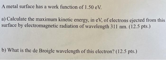 Solved A metal surface has a work function of 1.50 eV. a) | Chegg.com