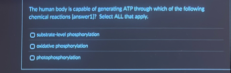 Solved The human body is capable of generating ATP through | Chegg.com