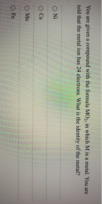 Solved You are given a compound with the formula MO2, in | Chegg.com
