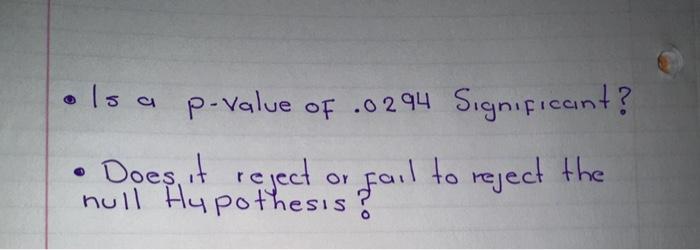 Solved - Is a p-value of .0294 Significant? - Does it reject | Chegg.com