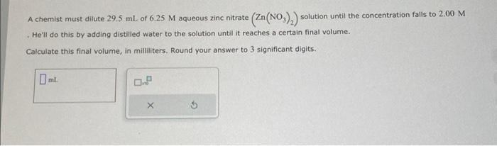 Solved A chemist must dilute 29.5 mL of 6.25M aqueous zinc | Chegg.com