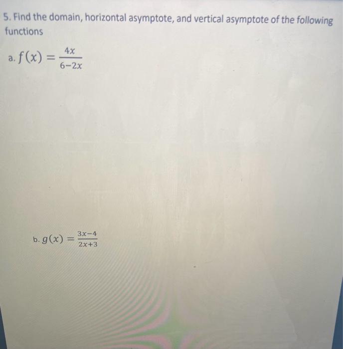 Solved 5. Find the domain, horizontal asymptote, and | Chegg.com