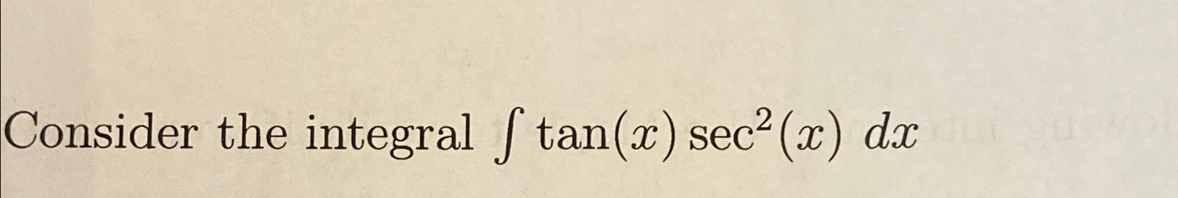 Solved Consider the integral ∫﻿﻿tan(x)sec2(x)dxsolve the | Chegg.com