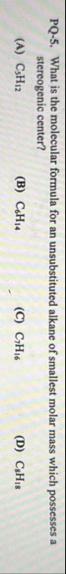 Solved PQ-5. ﻿What is the molecular formula for an | Chegg.com