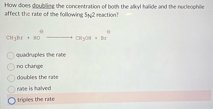 Solved How does doubling the concentration of both the alkyl | Chegg.com