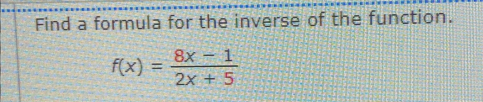 Solved Find a formula for the inverse of the | Chegg.com