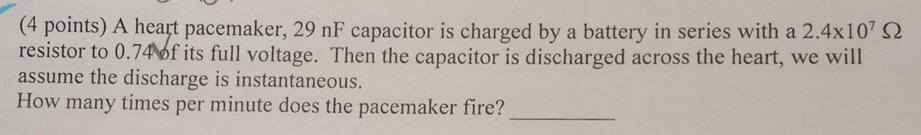 Solved (4 points) A heart pacemaker, 29 nF capacitor is | Chegg.com