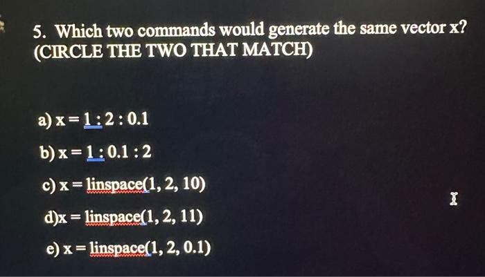 Solved 5. Which two commands would generate the same vector | Chegg.com