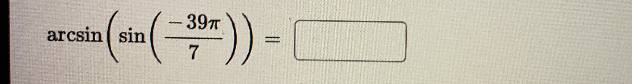 Solved arcsin(sin(-39π7))=Can you help me understand the | Chegg.com