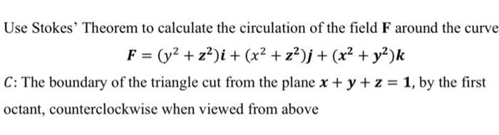 Solved Use Stokes' Theorem to calculate the circulation of | Chegg.com